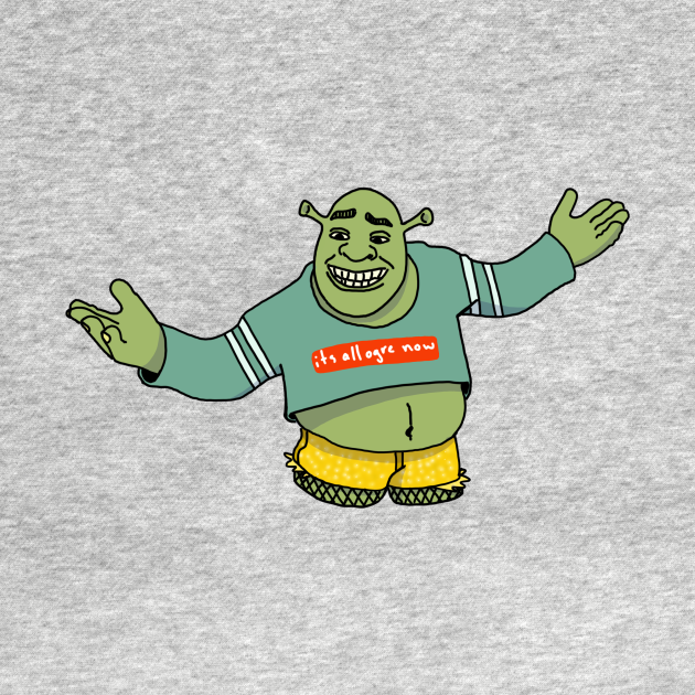 Its All Ogre Now Shrek Meme T Shirt Teepublic